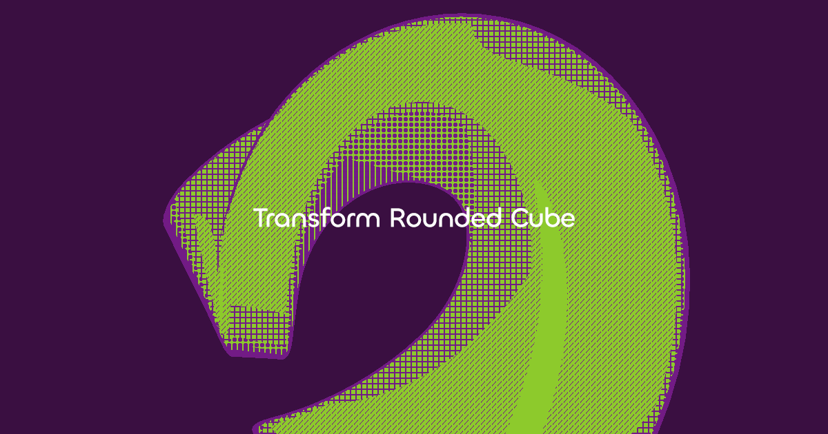 Transform Rounded Cube